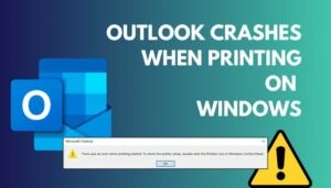 [Fixed] Outlook Crashes When Printing Mails On Windows