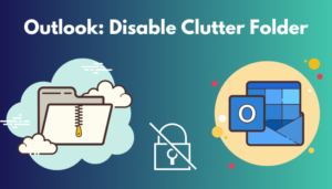 Outlook: Disable Clutter Folder [Quick & Easy Methods 2024]