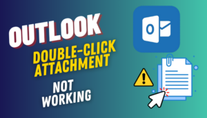Outlook Double-Click Attachment Not Working [Easy Fix]