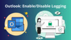 Outlook: Enable/Disable Logging [Detailed Walkthrough 2024]
