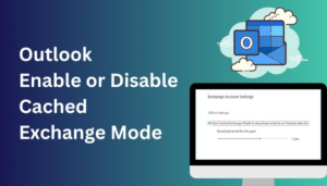 Outlook: Enable or Disable Cached Exchange Mode [Guide 2024]