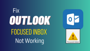 Fix Outlook Focused Inbox Not Working [Quick Methods]