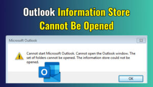Outlook Information Store Cannot Be Opened [Solved]
