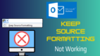 Outlook Keep Source Formatting Not Working [Quick Fix]