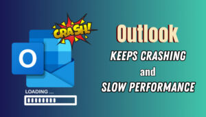 [Solved] Outlook Keeps Crashing and Slow Performance