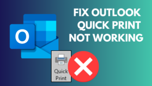 Fix Outlook Quick Print Not Working [5 Absolute Solutions]