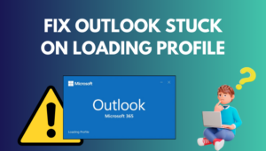 Fix Outlook Stuck on Loading Profile [Tested Solutions 2024]