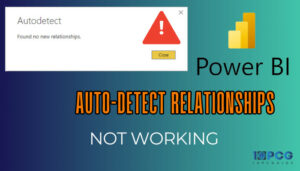 [FIXED] Power BI Auto-Detect Relationships Not Working