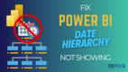 Fix Power BI Date Hierarchy Not Showing [5 Easy Ways]