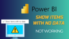 [Solved] Power BI Show Items with No Data Not Working