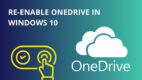Re-enable OneDrive in Windows 10 [Complete Guide 2024]