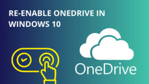 Re-enable OneDrive in Windows 10 [Complete Guide 2024]