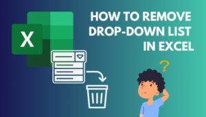How to Remove Drop-Down List in Excel [Easiest Methods 2024]