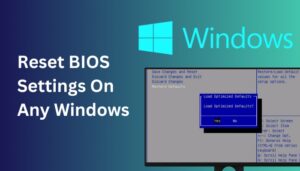 Reset BIOS Settings on Any Windows [3 Easy Methods 2024]