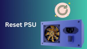 How to Reset PSU [Step-by-Step Guide 2024]