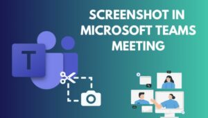 Screenshot in Microsoft Teams Meeting [Complete Guide 2024]
