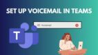 Set Up Voicemail in Teams [Configure, Check & Answer Easily]