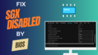 Fix SGX Disabled by BIOS [3 Easy & Quick Methods]
