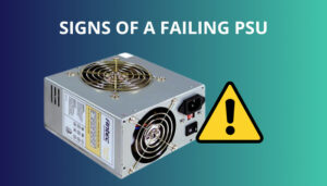 Top 10 Signs of a Failing PSU [PC Diagnosing Guide 2024]
