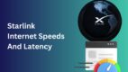 Starlink Internet Speeds And Latency [Updated Guide 2024]