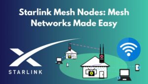 Starlink Mesh Nodes: Mesh Networks Made Easy [Guide 2024]
