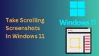 3 Easy Ways to Take Scrolling Screenshots in Windows 11