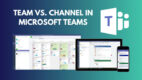 Team Vs. Channel in Microsoft Teams [Differences in 2024]