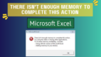 There Isn't Enough Memory to Complete this Action Excel