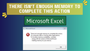 There Isn't Enough Memory to Complete this Action Excel