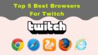 Best Browsers For Twitch [Stream Effortlessly - 2024 List]
