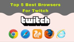Best Browsers For Twitch [Stream Effortlessly - 2024 List]
