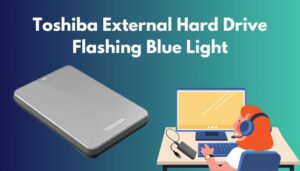 Toshiba External Hard Drive Flashing Blue Light [Fixes 2024]