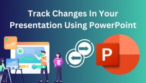 Track Changes In Your Presentation Using PowerPoint [2024]