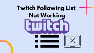 Twitch following list not working [100% Working Fix 2024]