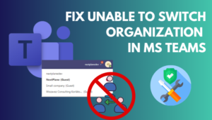 Fix Unable to Switch Organization in MS Teams [Solved 2024]