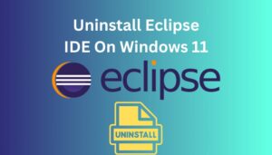 Uninstall Eclipse IDE on Windows 11: 3 Easy Steps [2024]