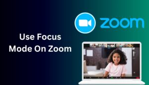 Use Focus Mode on Zoom [Step-by-Step Guide 2024]