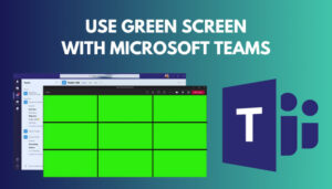 Use Microsoft Teams Green Screen [For Better Background]