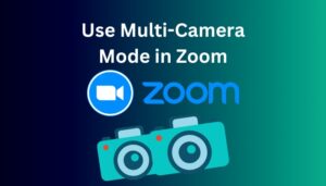 Use Multi-Camera Mode in Zoom [Step by Step Guide 2024]