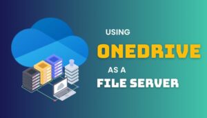 Using OneDrive As A File Server [Swap Your File Server]
