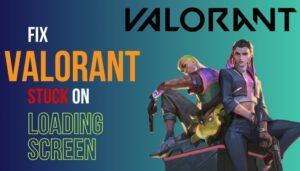 Fix Valorant Stuck on Loading Screen [Verified 2024]