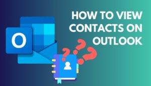 How to View Contacts on Outlook [Find the List Quickly 2024]