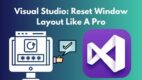 Visual Studio: Reset Window Layout Like A Pro [2024]