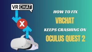 How to Fix VRChat Keeps Crashing on Oculus Quest 2