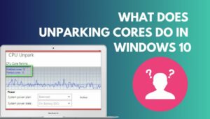What is Unparking Cores? [How it works in Windows 10]