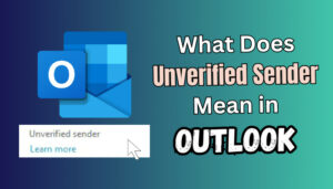 What Does Unverified Sender Mean in Outlook? [Defined]
