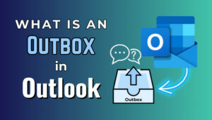 What is an Outbox in Outlook? [Complete In-Depth Guide]