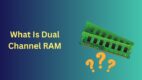 What Is Dual Channel RAM? [Everything You Need To Know]