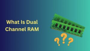 What Is Dual Channel RAM? [Everything You Need To Know]