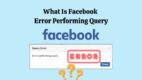7 Quick Ways To Fix Facebook Error Performing Query [2024]